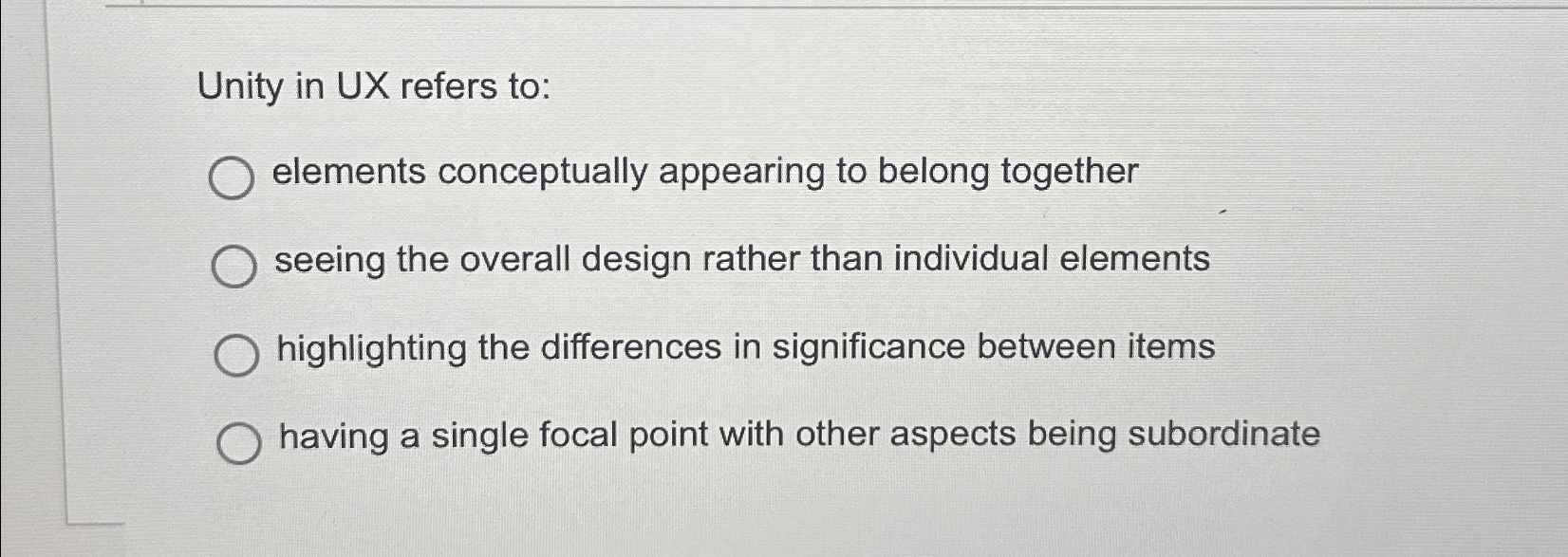 Solved Unity in UX refers to:elements conceptually appearing | Chegg.com
