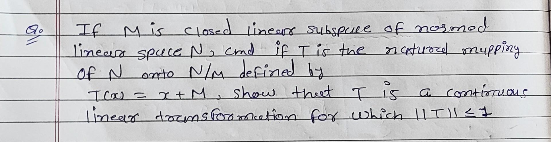 Solved If M is closed linear subspuee of normed linear spuce | Chegg.com