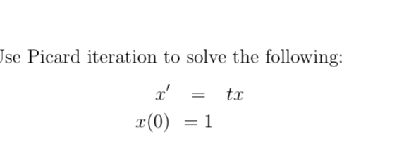 Solved Use Picard iteration to solve the | Chegg.com Solved Use Picard iteration to solve the | Chegg.com