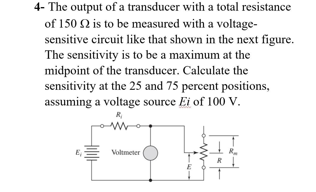 Solved 4- The output of a transducer with a total resistance | Chegg.com