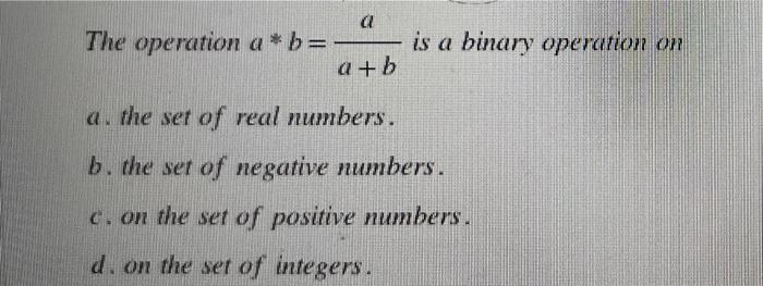 Solved a The operation a*b = - a+b a. the set of real | Chegg.com