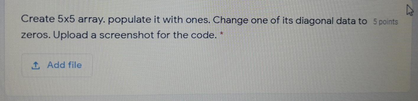 Solved Create 5x5 array. populate it with ones. Change one | Chegg.com