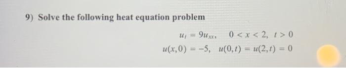 Solved 9) Solve the following heat equation problem | Chegg.com