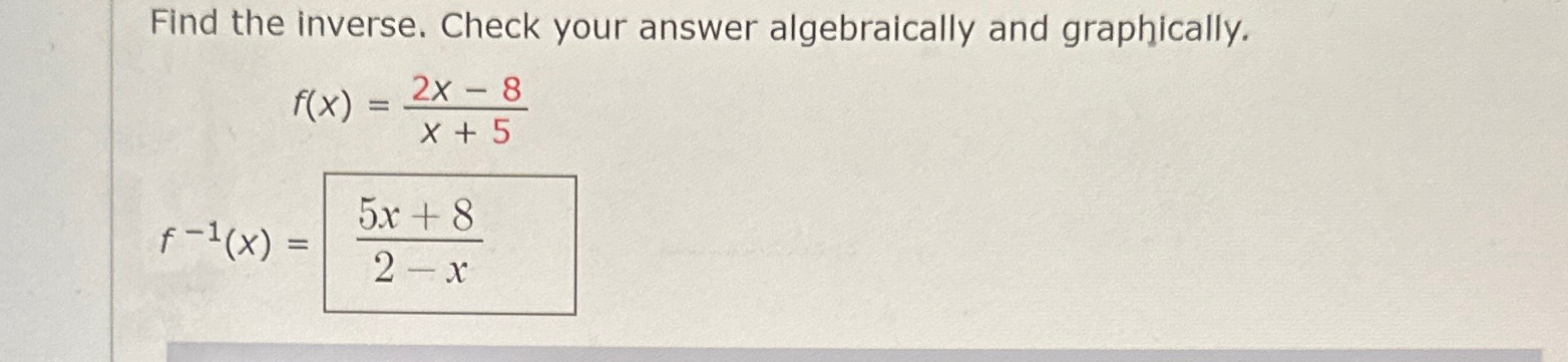 Solved Find the inverse. Check your answer algebraically and | Chegg.com