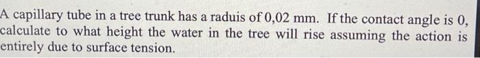 Solved A capillary tube in a tree trunk has a raduis of 0,02 | Chegg.com