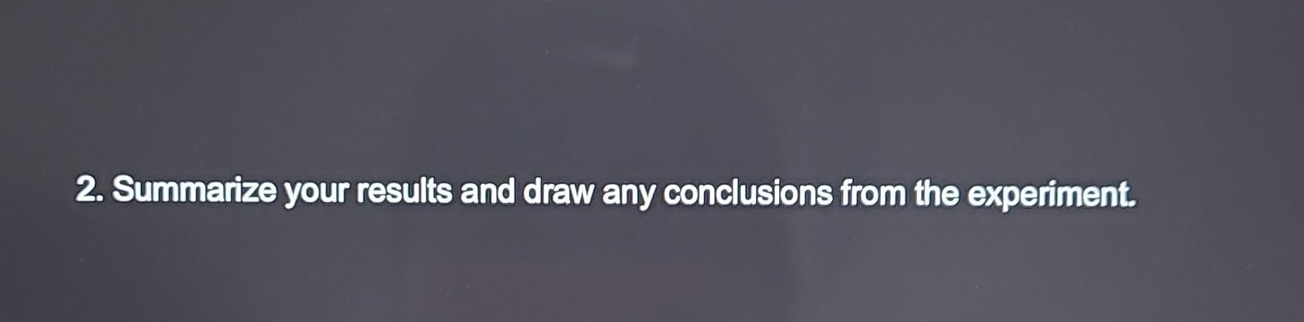 Solved Data Table 1 2. Summarize your results and draw any | Chegg.com