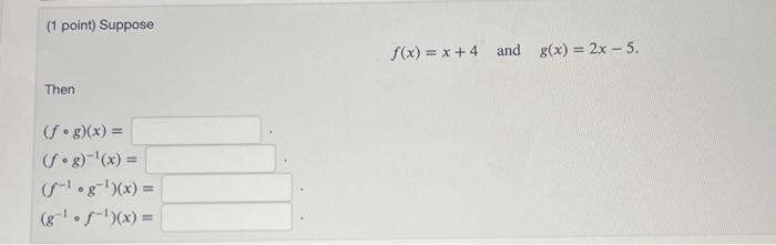 Solved (1 point) Suppose f(x)=x+4 and g(x)=2x−5 Then | Chegg.com
