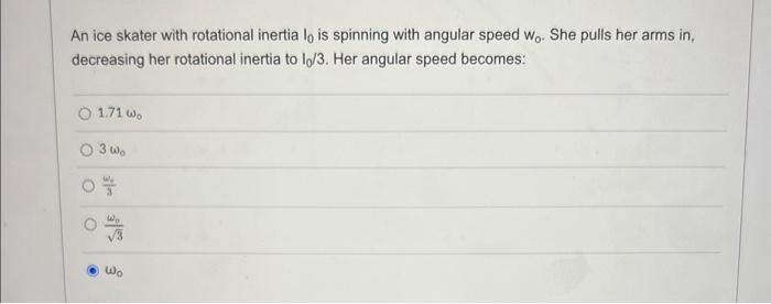Solved An ice skater with rotational inertia I0 is spinning | Chegg.com