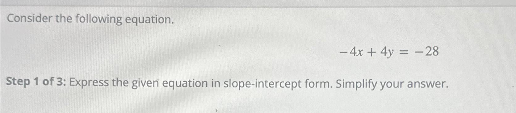Solved Consider the following equation.-4x+4y=-28Step 1 ﻿of | Chegg.com