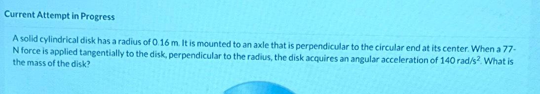 Solved Current Attempt in ProgressA solid cylindrical disk | Chegg.com