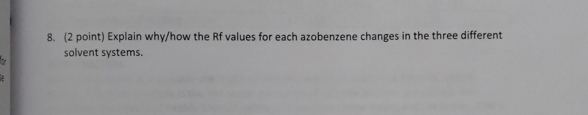 Solved 8. (2 point) Explain why/how the Rf values for each | Chegg.com