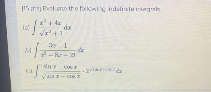 Solved [15 pts] Evaluate the following indefinite integrals. | Chegg.com