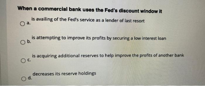 Solved When a commercial bank uses the Fed's discount window | Chegg.com