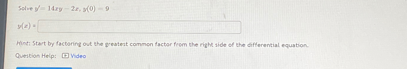 Solved Solve y'=14xy-2x,y(0)=9Hint: Start by factoring out | Chegg.com