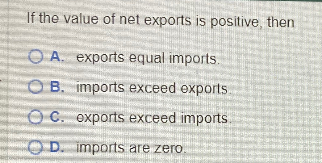 Solved If the value of net exports is positive, thenA. | Chegg.com