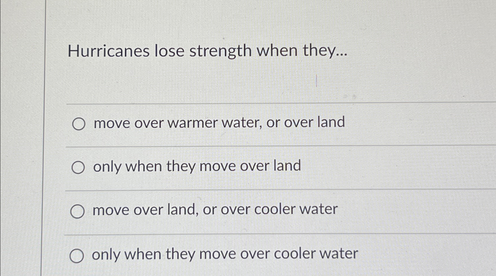Solved Hurricanes lose strength when they...move over warmer | Chegg.com