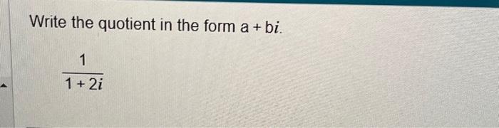 Solved Write the quotient in the form a+bi. 1+2i1 | Chegg.com