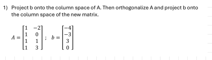 Solved Project b ﻿onto the column space of A. ﻿Then | Chegg.com