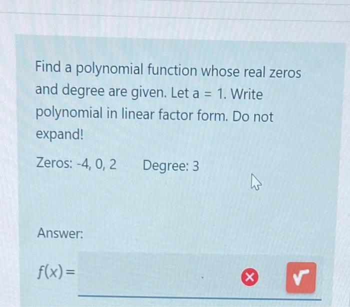 Solved Find a polynomial function whose real zeros and | Chegg.com