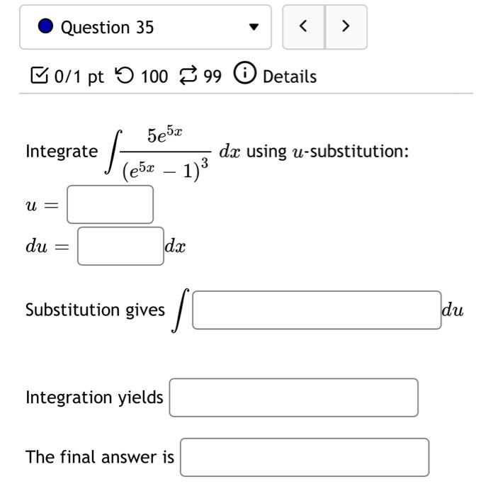 Solved Integrate ∫(e5x−1)35e5xdx using u-substitution: u= | Chegg.com
