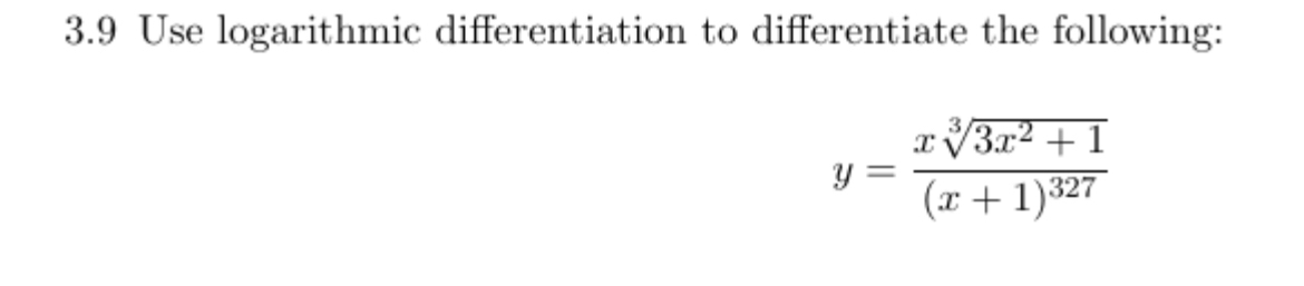 Solved How to solve 3.9 ﻿Use logarithmic differentiation to | Chegg.com