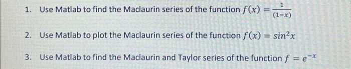 Solved 1. Use Matlab to find the Maclaurin series of the | Chegg.com