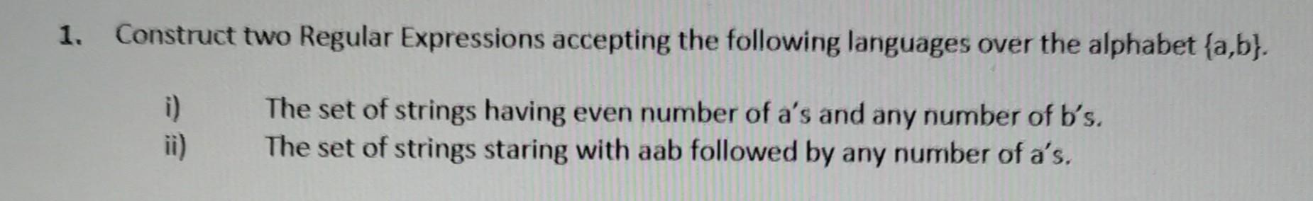 Solved 1. Construct two Regular Expressions accepting the | Chegg.com