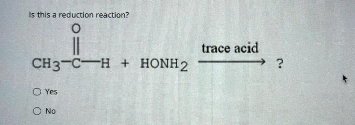 Solved Is this a reduction reaction? o II CH3-CH + HONH2 | Chegg.com
