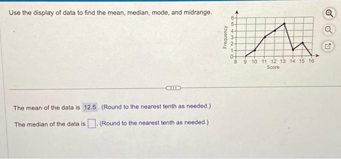 Solved Use the display of data to find the mean, median, | Chegg.com