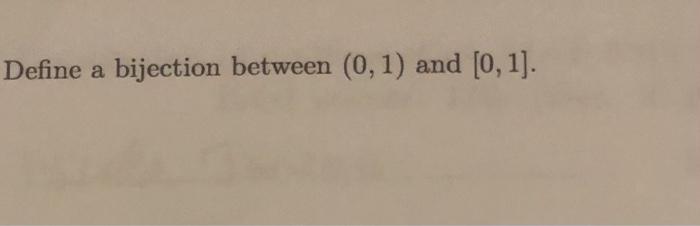 Solved Define a bijection between (0,1) and [0, 1]. | Chegg.com