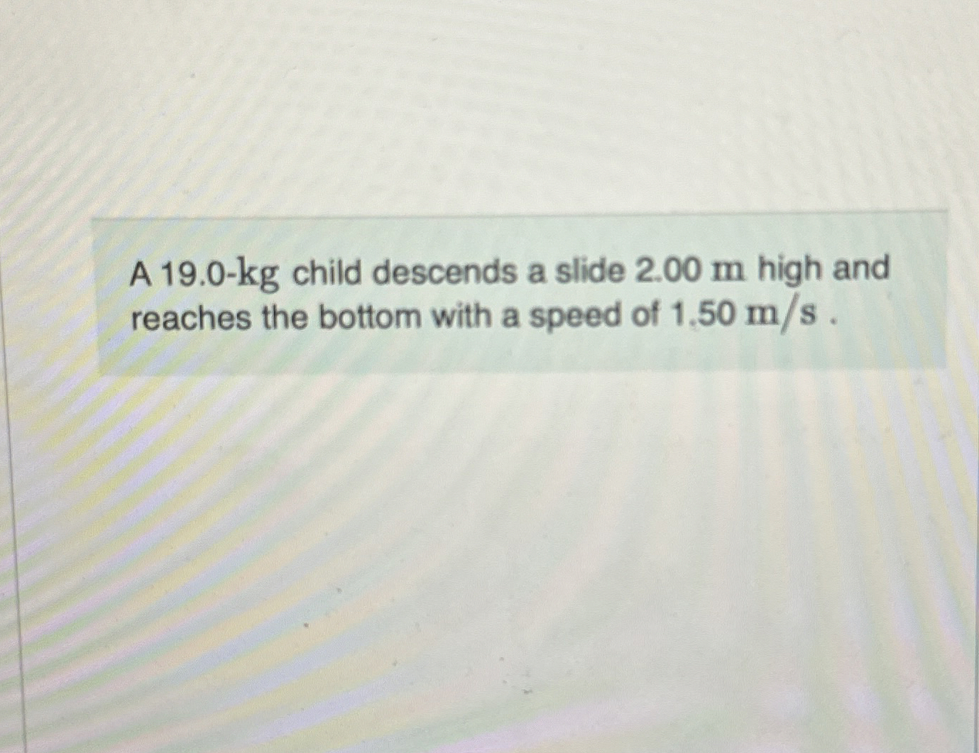 Solved A 19.0-kg child descends a slide 2.00 ﻿m high and | Chegg.com