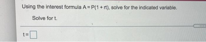 Solved Using the interest formula A = P(1 + rt), solve for | Chegg.com