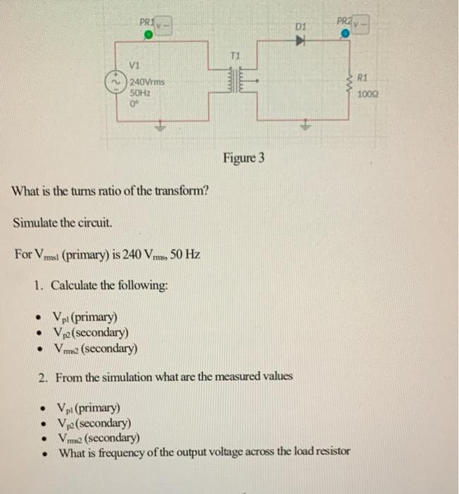 Solved PRZ PR1 O D1 TI R1 Vi 240 Vrms 50Hz 0 1000 Figure 3 | Chegg.com