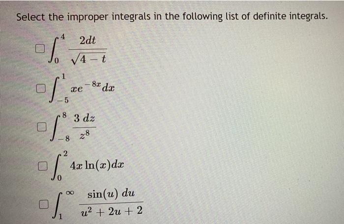 Solved Select the improper integrals in the following list | Chegg.com