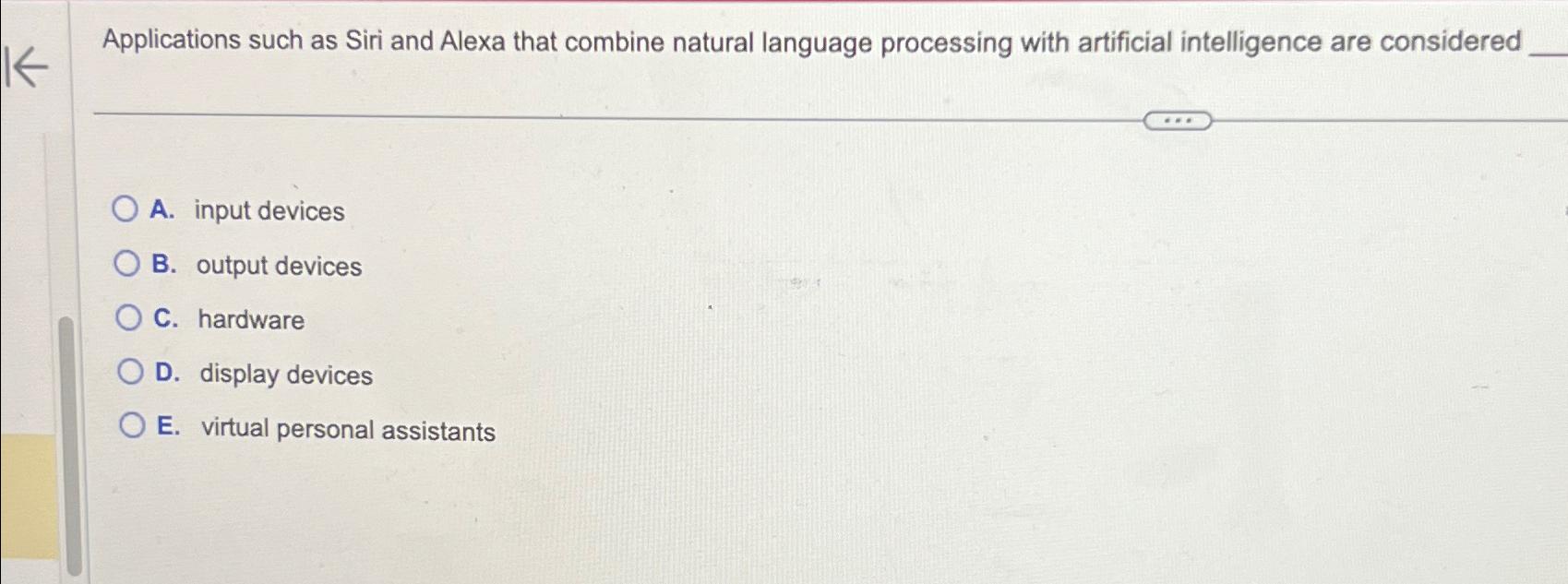 Solved Applications such as Siri and Alexa that combine | Chegg.com