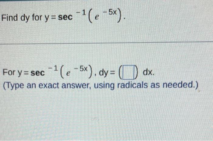 Solved Find dy for y=sec−1(e−5x) For y=sec−1(e−5x),dy=1dx. | Chegg.com