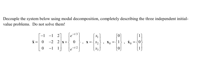 Solved Decouple the system below using modal decomposition, | Chegg.com