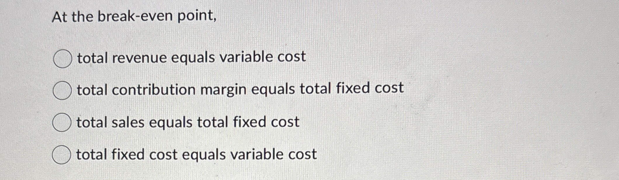 Solved At the break-even point,total revenue equals variable | Chegg.com