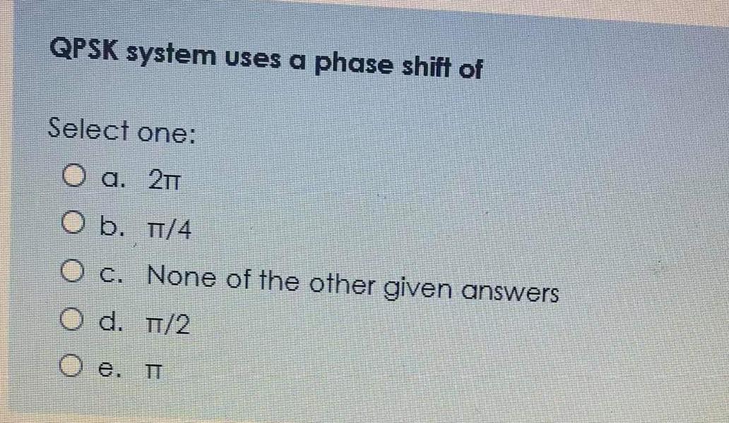 Solved QPSK system uses a phase shift of Select one: O a. | Chegg.com
