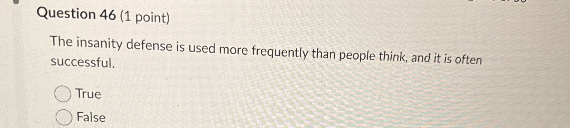 Solved Question 46 (1 ﻿point)The insanity defense is used | Chegg.com