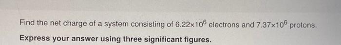 Solved Find the net charge of a system consisting of | Chegg.com