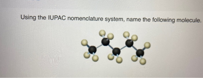 Solved Using the IUPAC nomenclature system, name the | Chegg.com