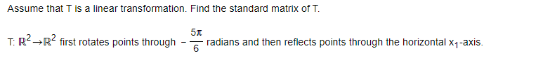 Solved .T:R2→R2 ﻿first rotates points through -5π6 ﻿radians | Chegg.com