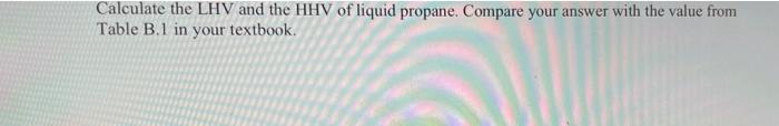 Solved Calculate the LHV and the HHV of liquid propane. | Chegg.com
