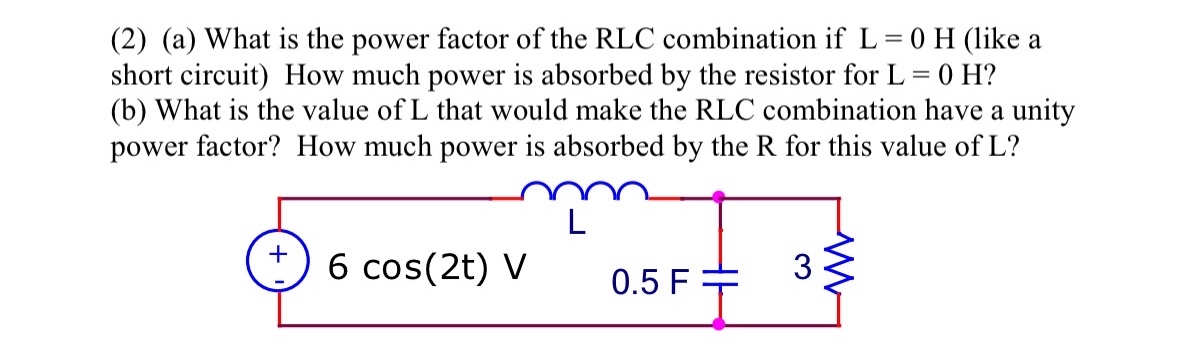 Solved (2) (a) ﻿What is the power factor of the RLC | Chegg.com