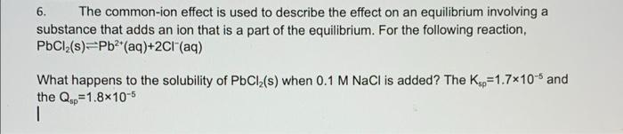 Solved 6. The common-ion effect is used to describe the | Chegg.com