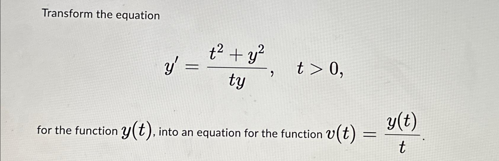 Solved Transform the equationy'=t2+y2ty,t>0for the function | Chegg.com