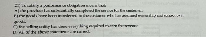 Solved 21) To satisfy a performance obligation means that: | Chegg.com