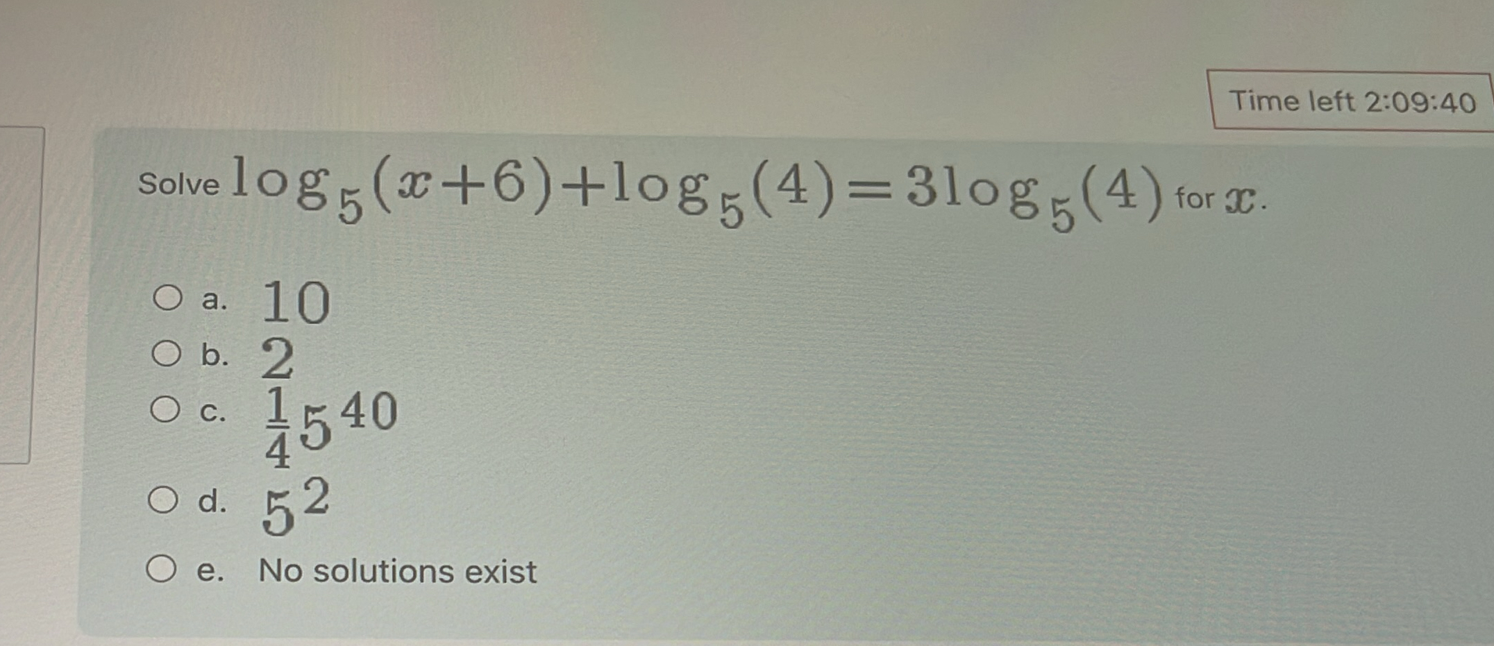 Solved Time left 2:09:40Solve log5(x+6)+log5(4)=3log5(4) | Chegg.com