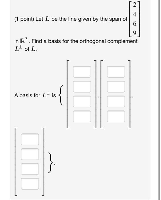 Solved 2 4 (1 point) Let L be the line given by the span of | Chegg.com